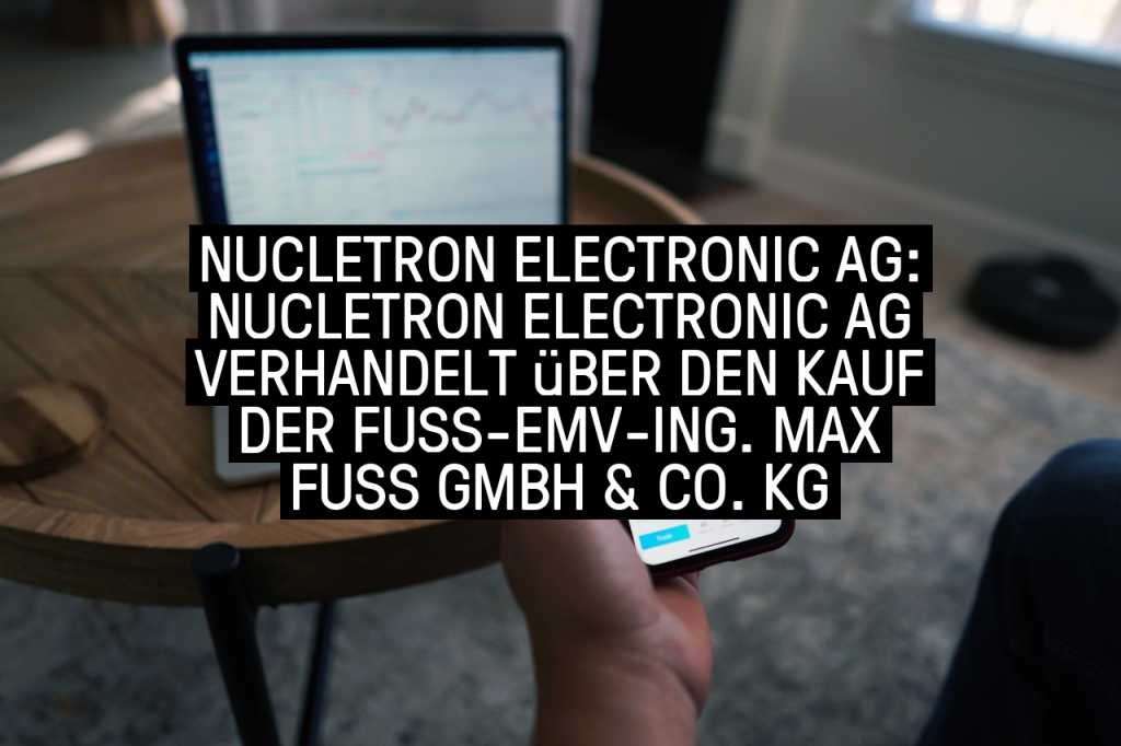 Nucletron Electronic AG verhandelt über den kauf der FUSS-EMV-Ing. Max ...