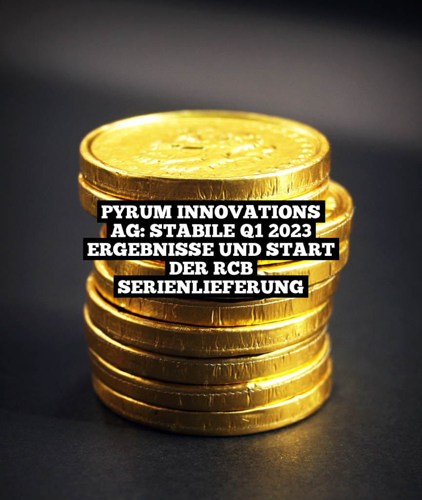 Pyrum Innovations AG: Stabile Q1 2023 Ergebnisse und Start der rCB ...