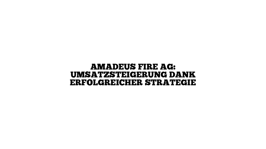 Amadeus FiRe AG: Umsatzsteigerung dank erfolgreicher Strategie