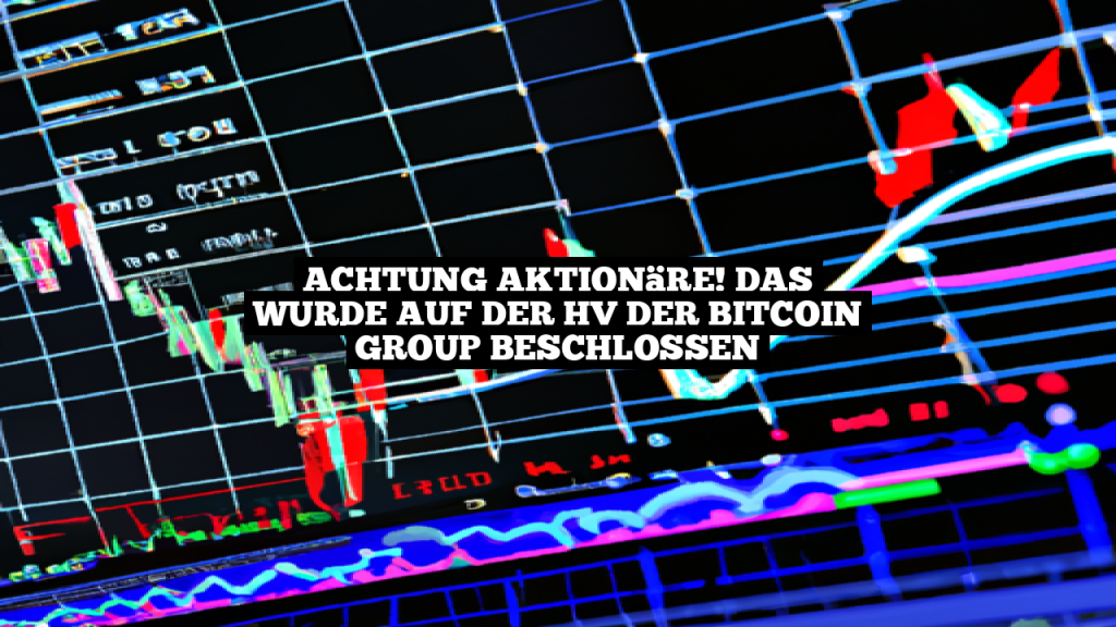 Achtung Aktionäre! Das wurde auf der HV der Bitcoin Group beschlossen