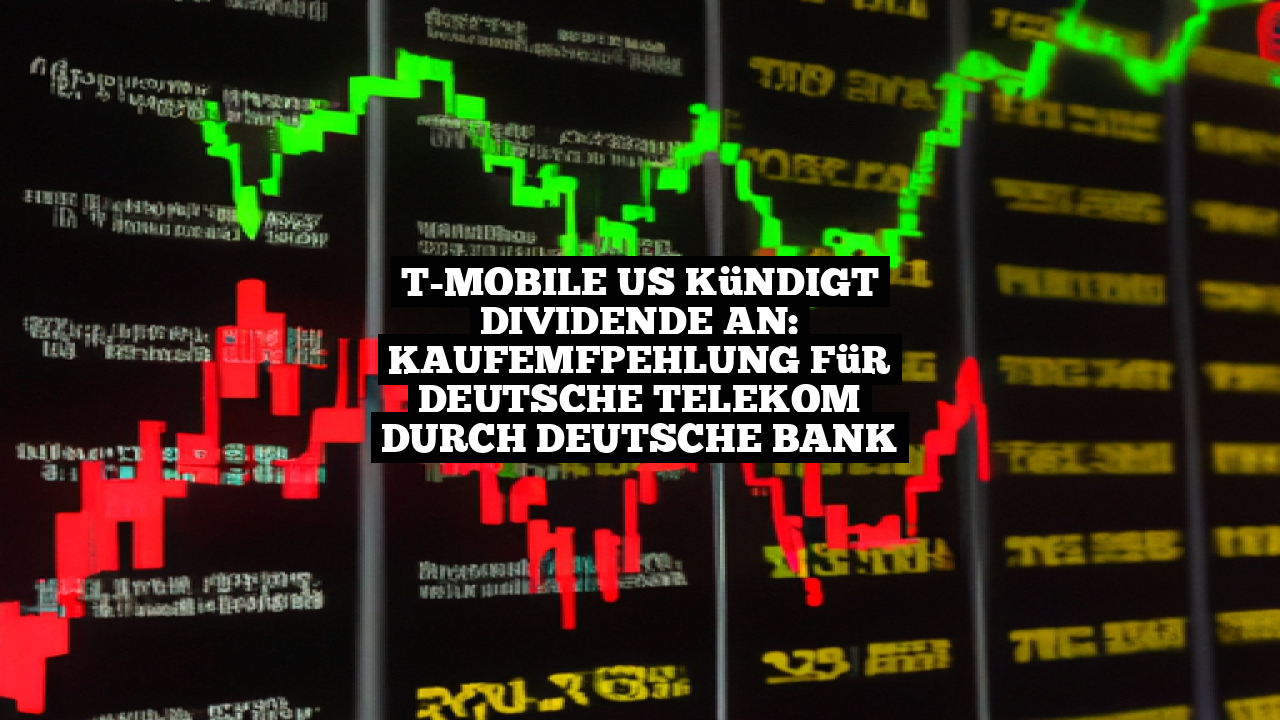 T-Mobile US kündigt Dividende an: Kaufemfpehlung für Deutsche Telekom ...